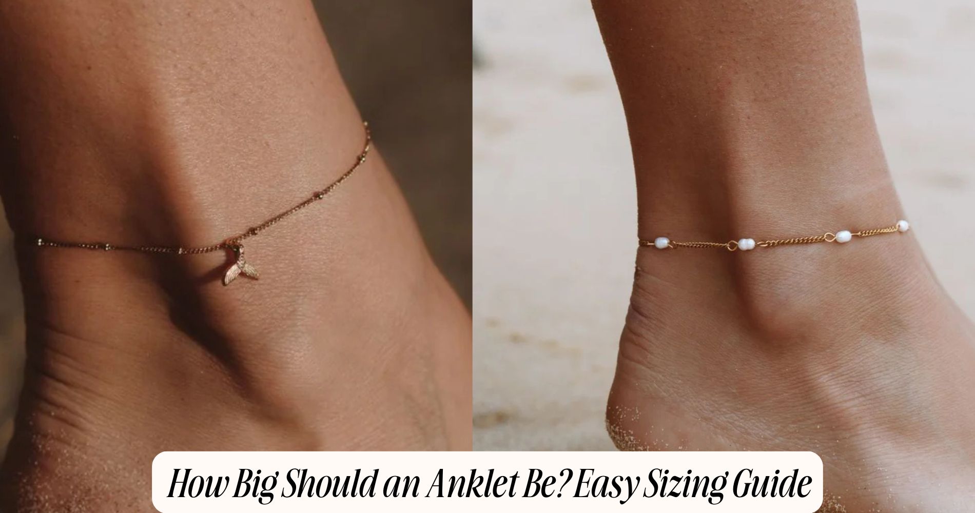 How Big Should an Anklet Be? Easy Sizing Guide