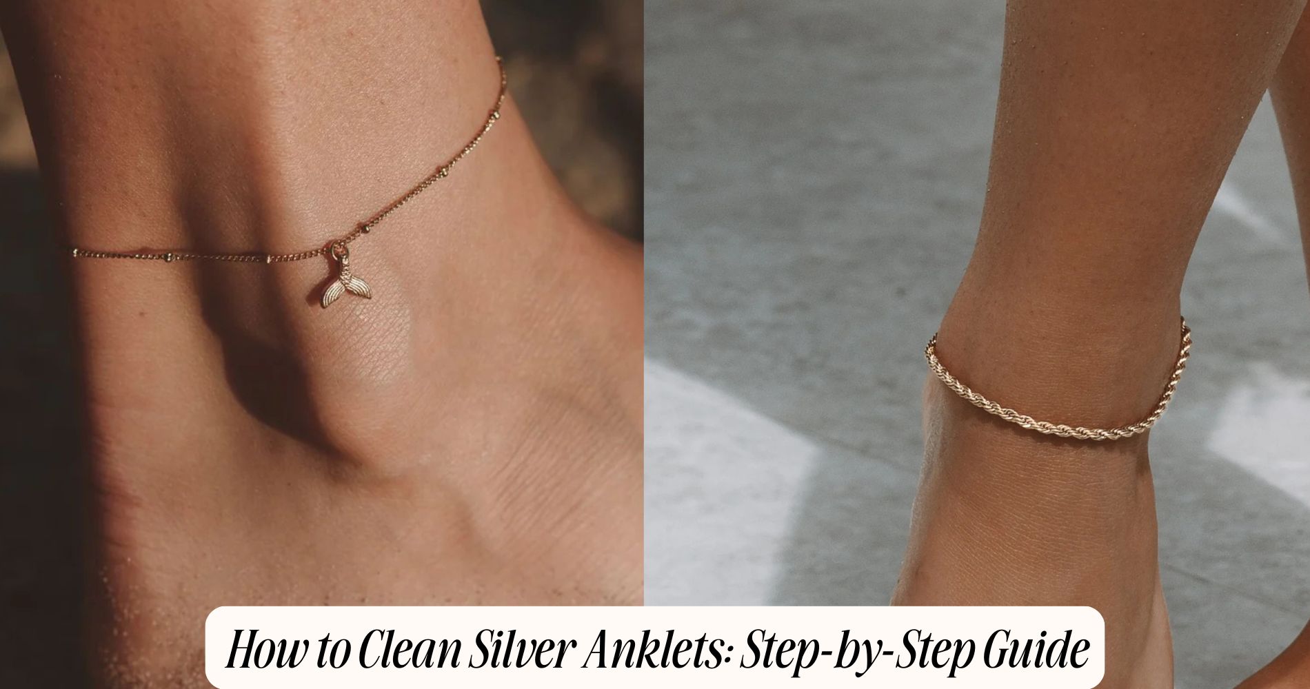 How to Clean Silver Anklets: Step-by-Step Guide