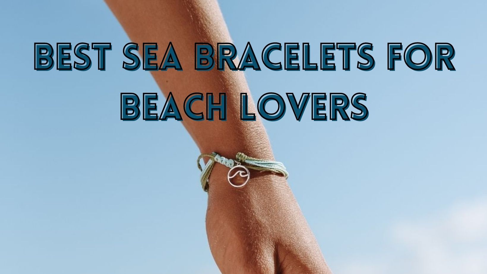 Best Sea Bracelets for Beach Lovers