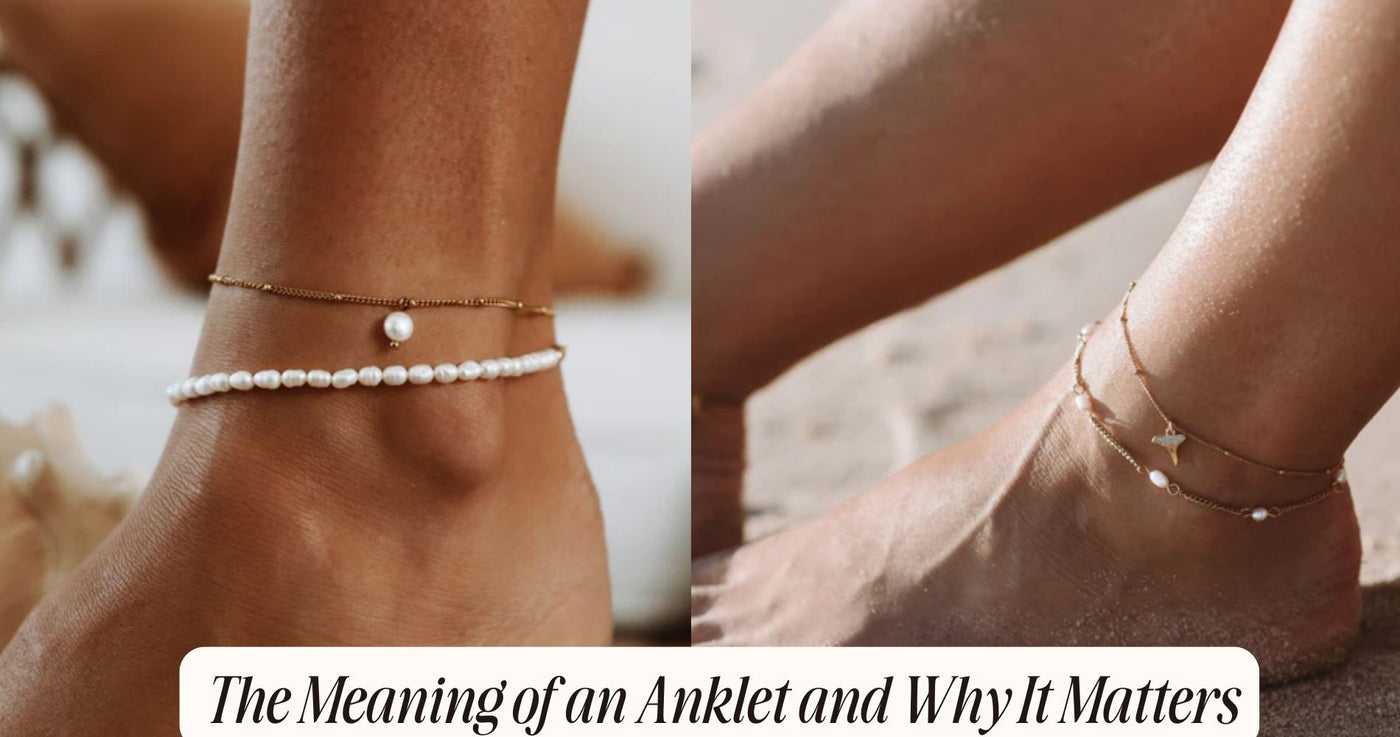 The Meaning of an Anklet and Why It Matters