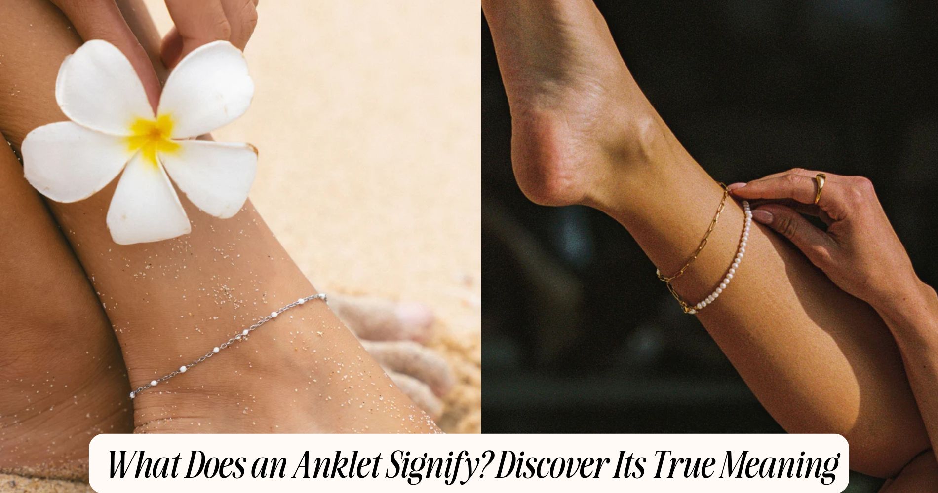 What Does an Anklet Signify? Discover Its True Meaning
