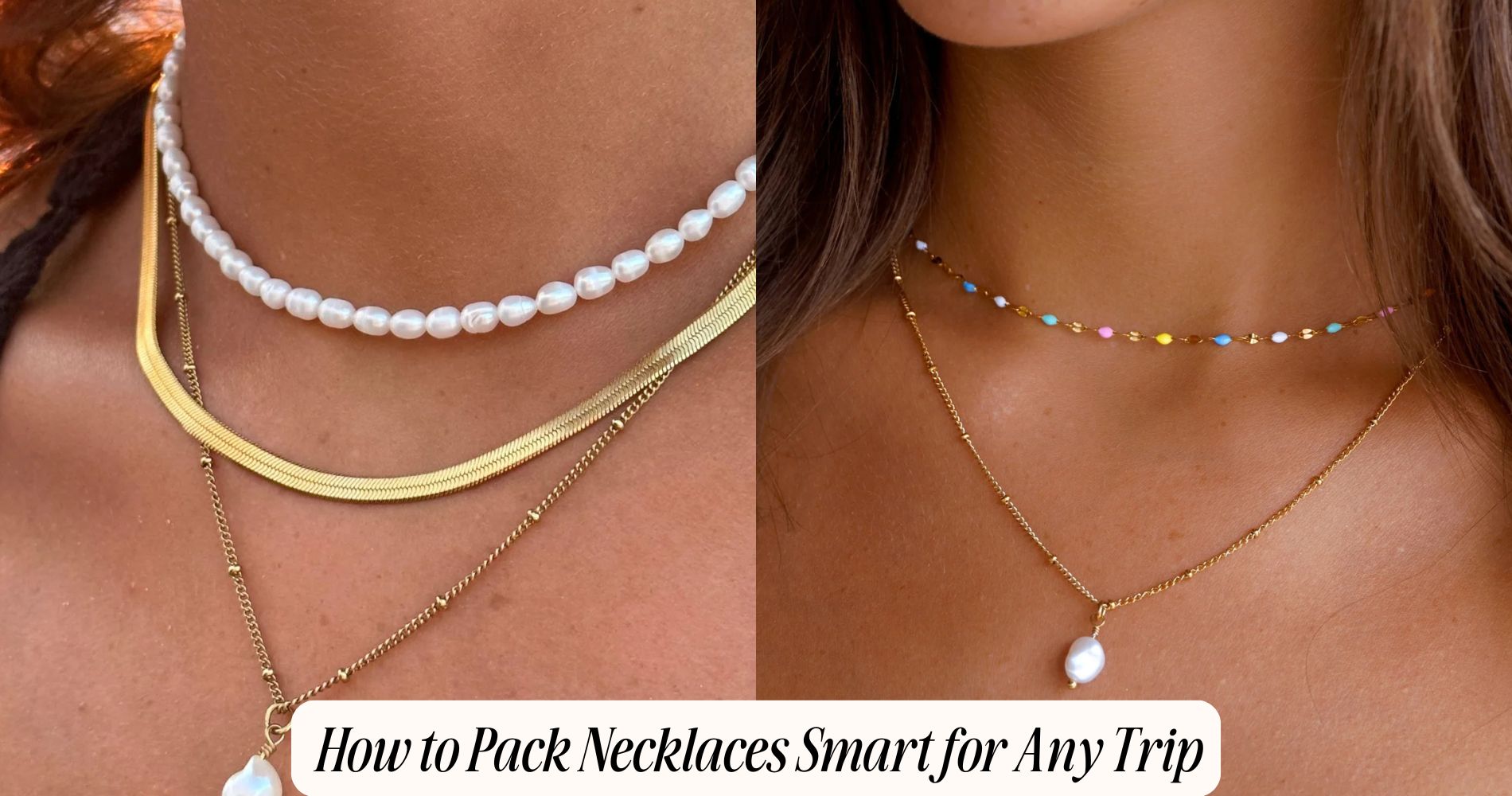 How to Pack Necklaces Smart for Any Trip