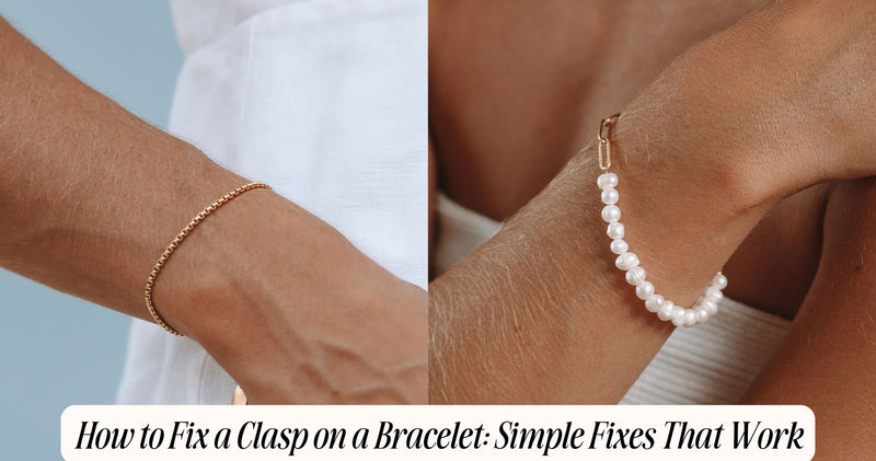 How to Fix a Clasp on a Bracelet: Simple Fixes That Work
