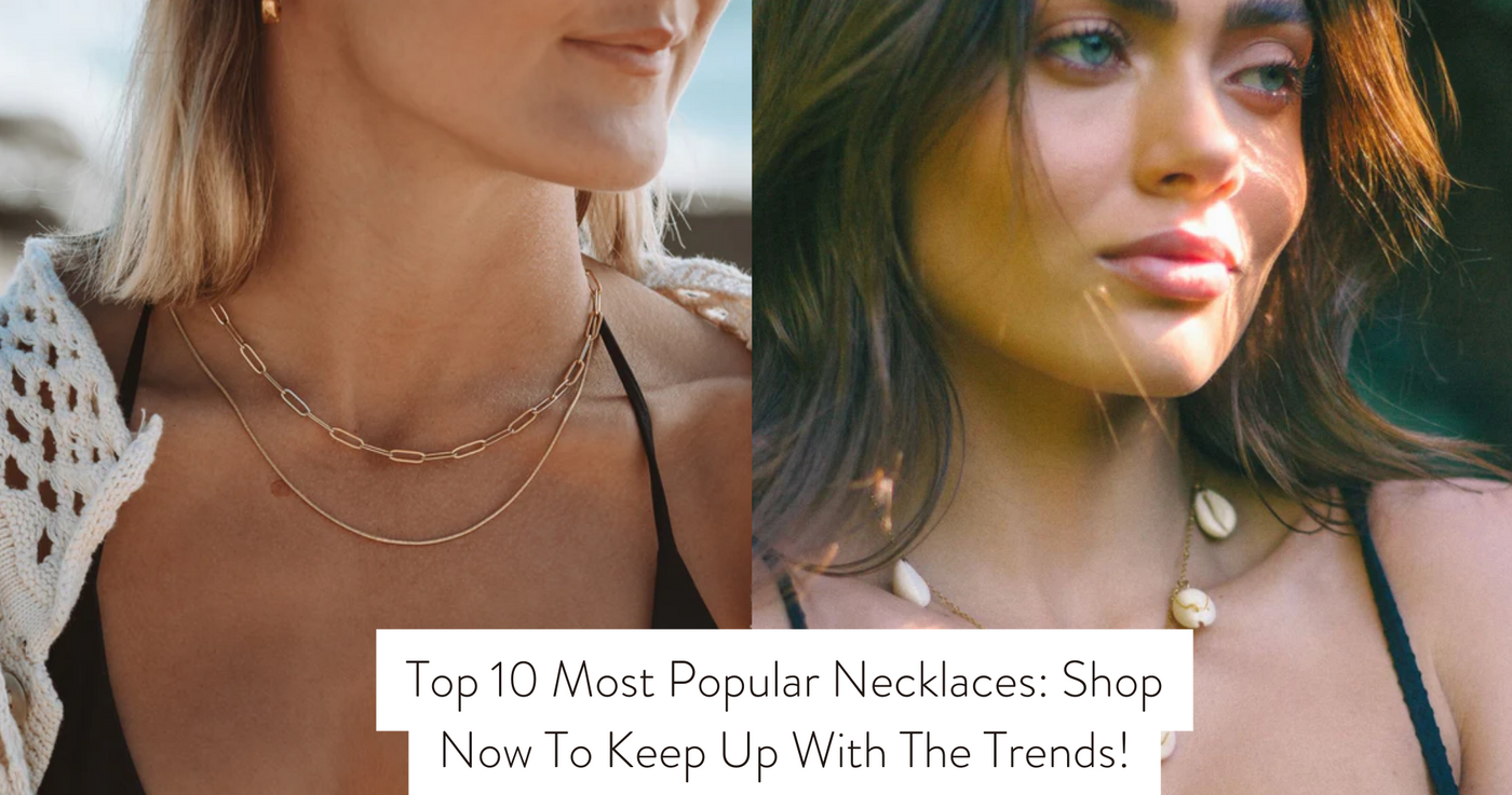 Top 10 Most Popular Necklaces: Shop Now To Keep Up With The Trends!