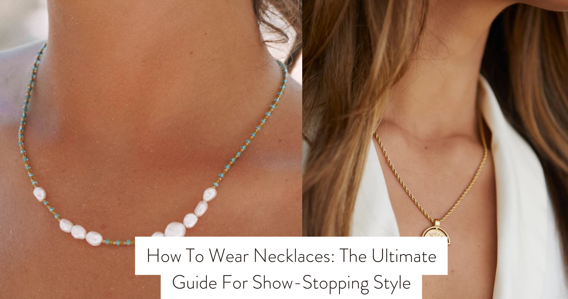 How To Wear Necklaces: The Ultimate Guide For Show-Stopping Style