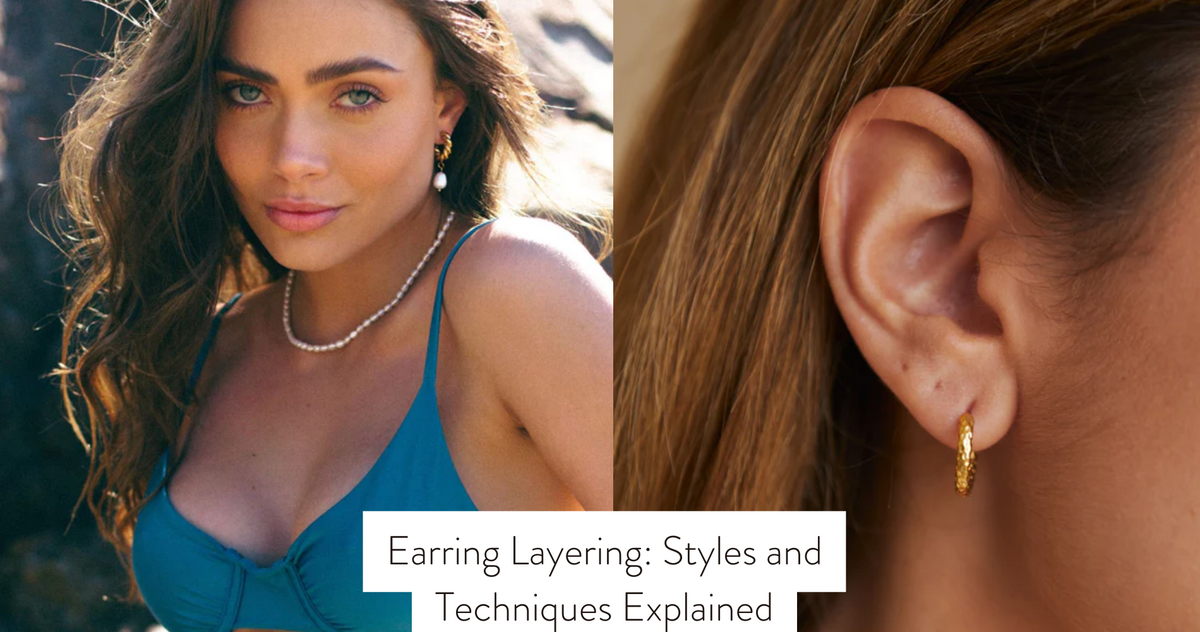 Earring Layering: Styles and Techniques Explained