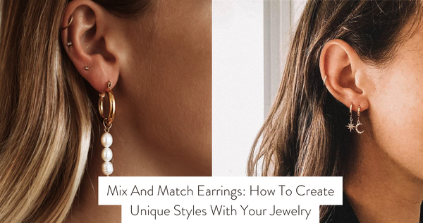 Mix And Match Earrings: How To Create Unique Styles With Your Jewelry