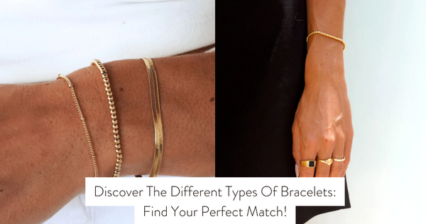 Discover The Different Types Of Bracelets: Find Your Perfect Match!