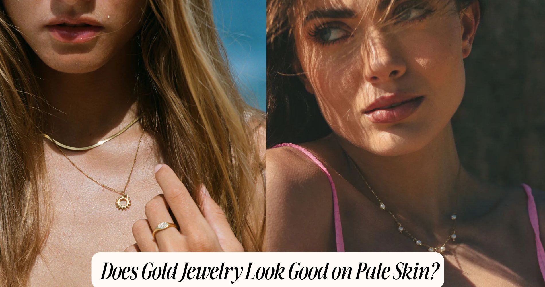 Does Gold Jewelry Look Good on Pale Skin?