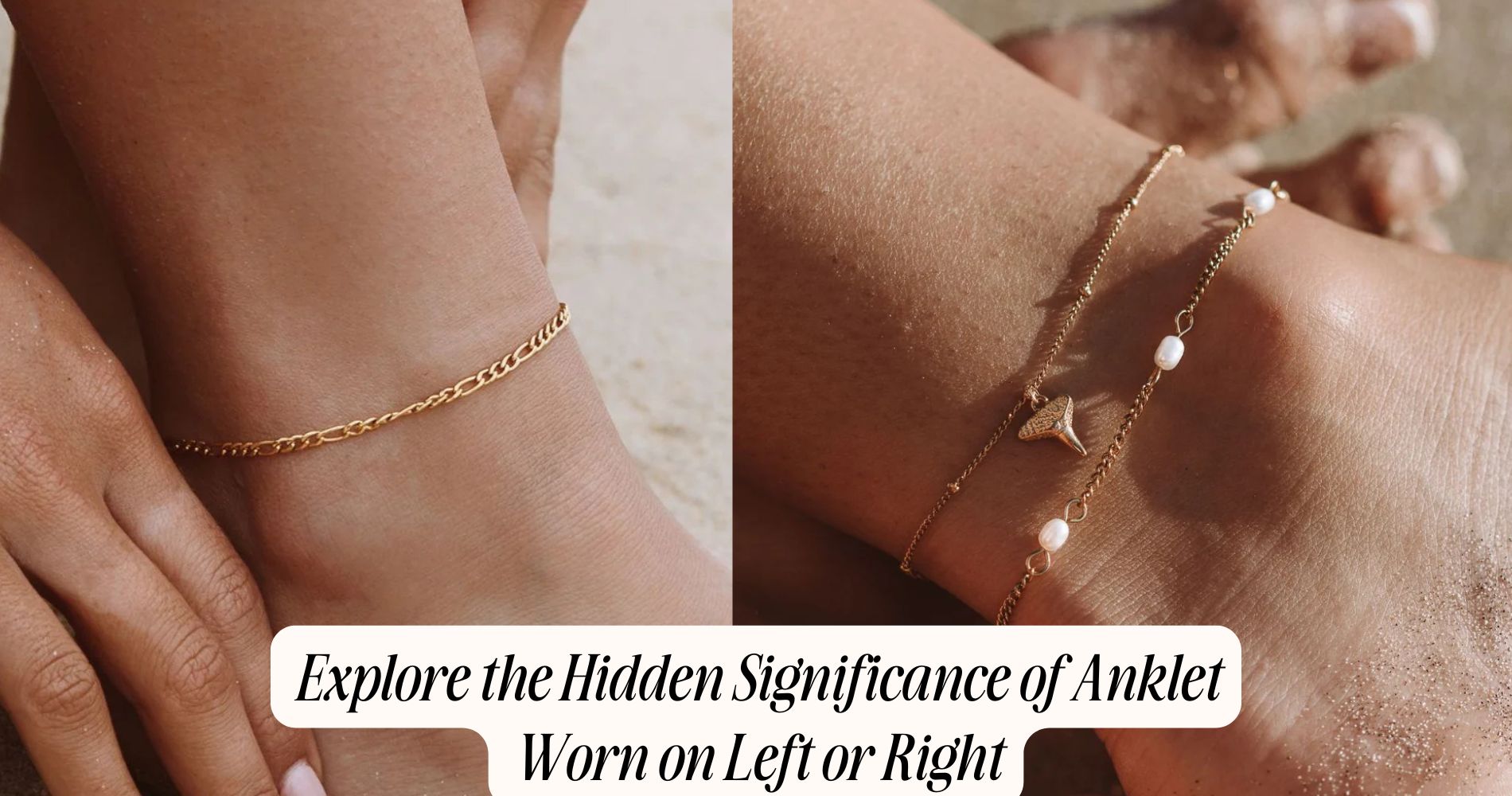 Explore the Hidden Significance of Anklet Worn on Left or Right