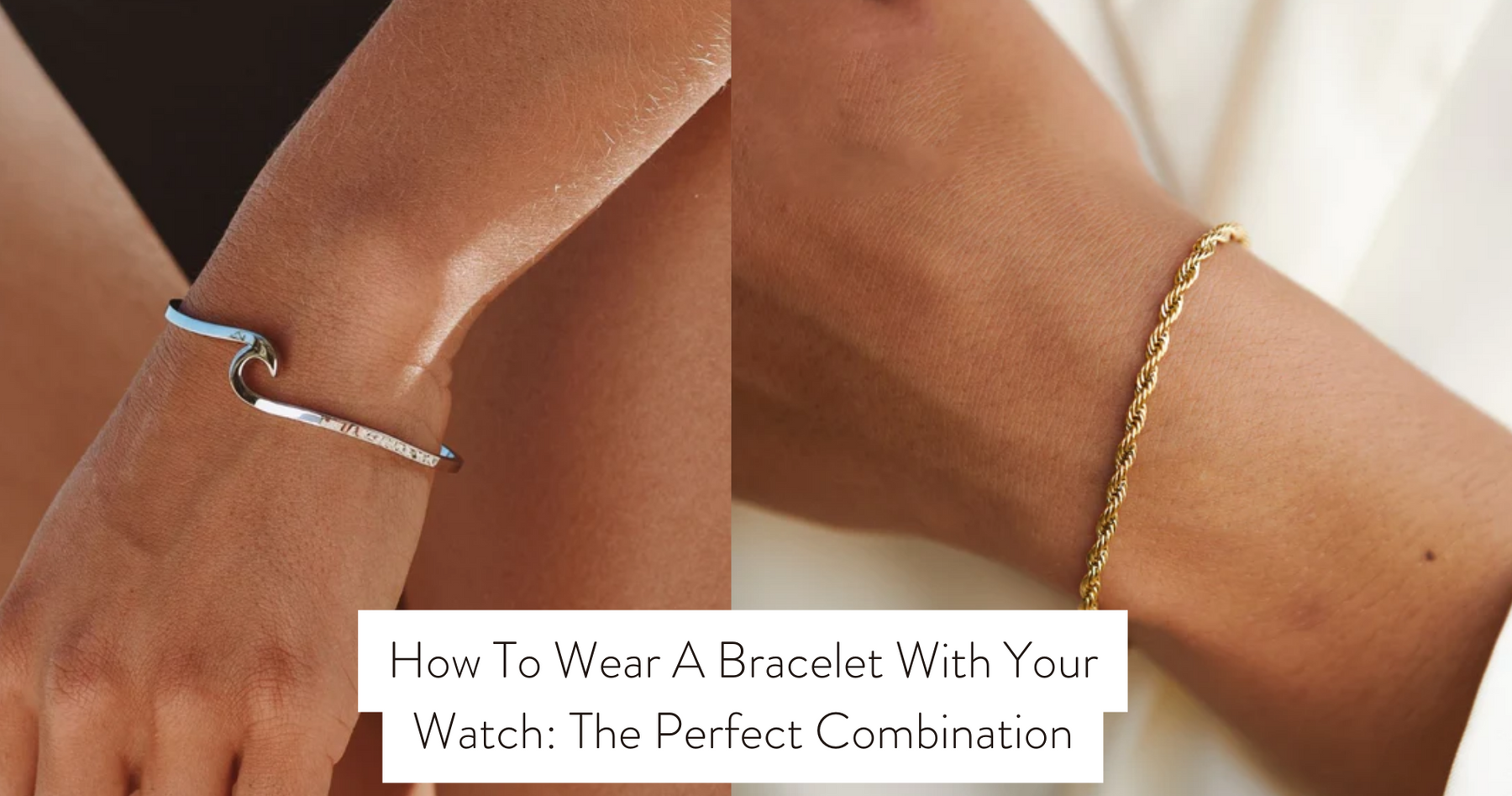 How To Wear A Bracelet With Your Watch: The Perfect Combination