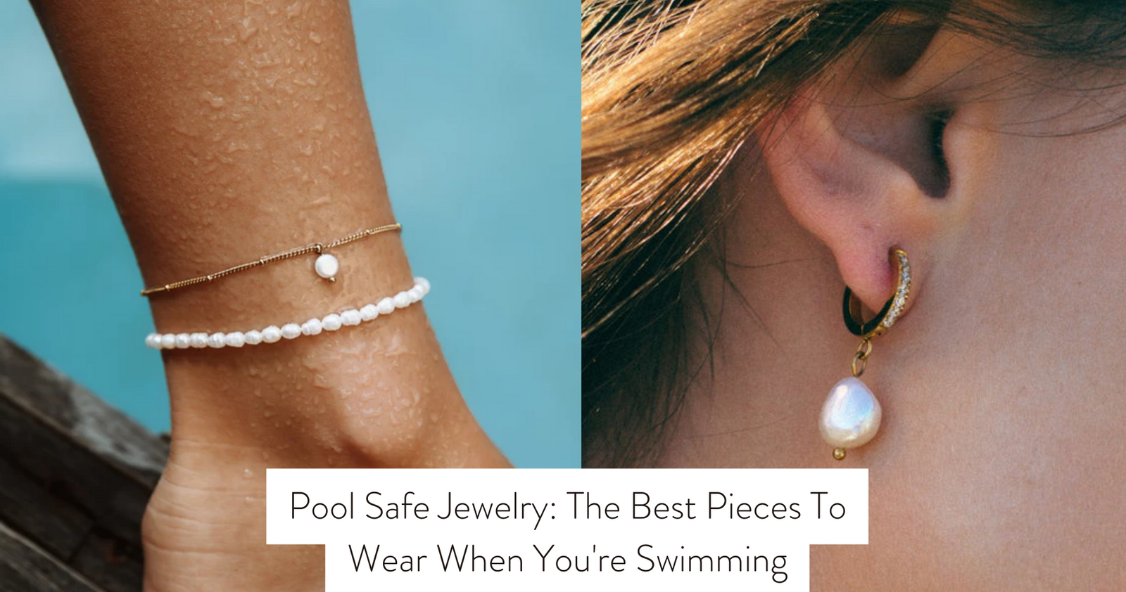 Pool Safe Jewelry: The Best Pieces To Wear When You're Swimming