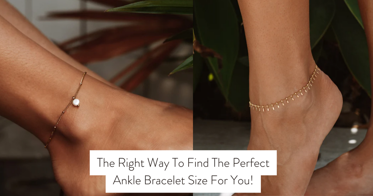 The Right Way To Find The Perfect Ankle Bracelet Size For You!