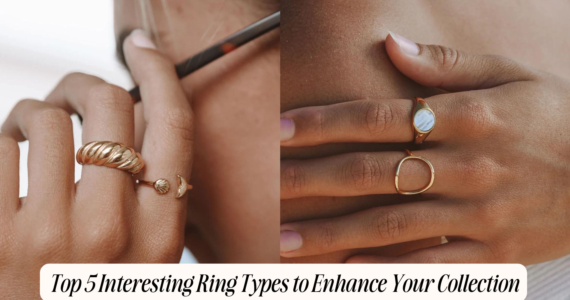 Top 5 Interesting Ring Types to Enhance Your Collection